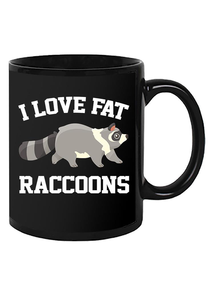 I Love Fat Raccoons Mug -SmartPrintsInk Designs
